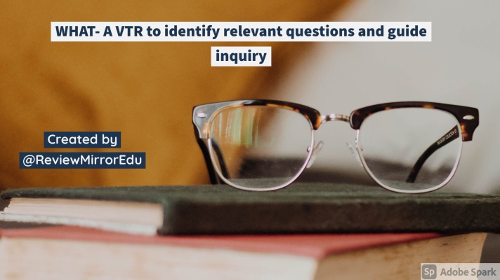 WHAT- A VTR to identify relevant questions and guide inquiry – Looking ...